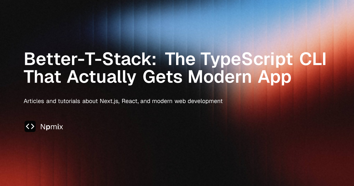 Better-T-Stack: The TypeScript CLI That Actually Gets Modern App | Next ...