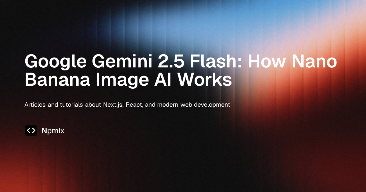 Google Gemini 2.5 Flash: How Nano Banana Image AI Works | Next.js daily news, tutorials and best ...