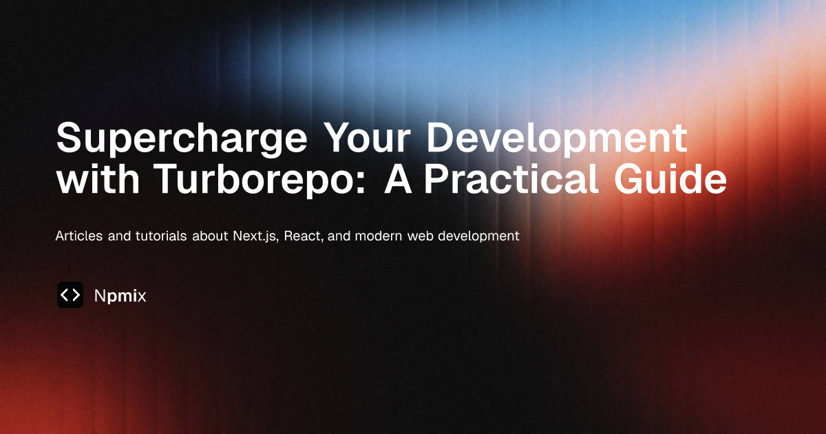 Supercharge Your Development with Turborepo: A Practical Guide | Next.js daily news, tutorials ...